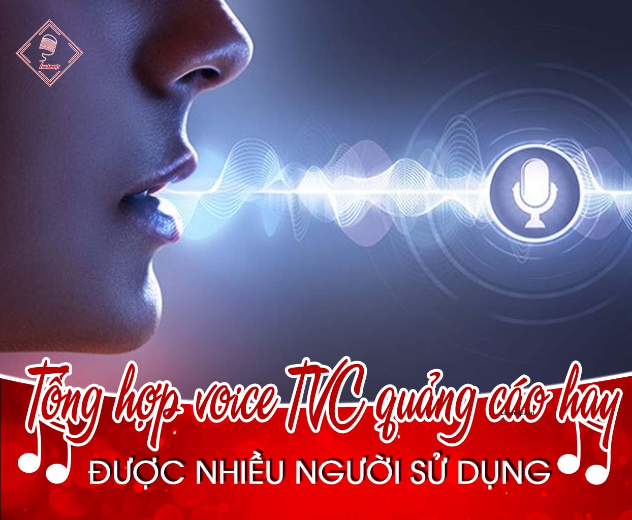 Tổng hợp các giọng đọc TVC quảng cáo hay thường được sử dụng